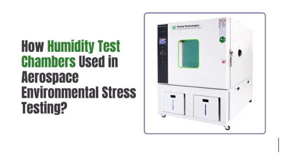 How Humidity Test Chambers Used in Aerospace Environmental Stress Testing?